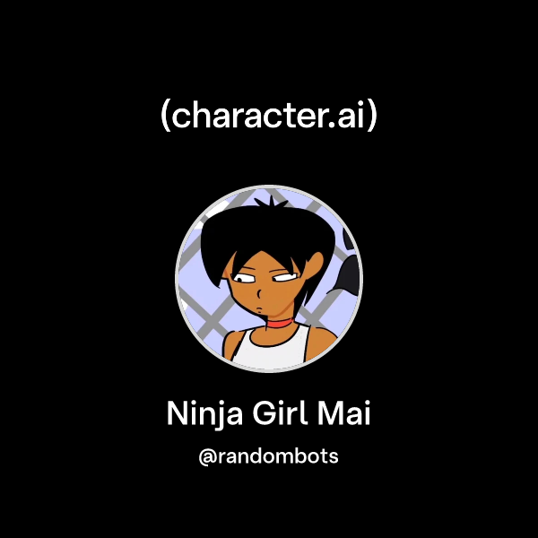 Chat with Ninja Girl Mai | character.ai | Personalized AI for every ...