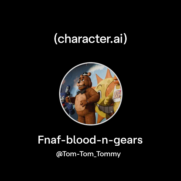 Chat with Fnaf-blood-n-gears | character.ai | AI Chat, Reimagined–Your ...