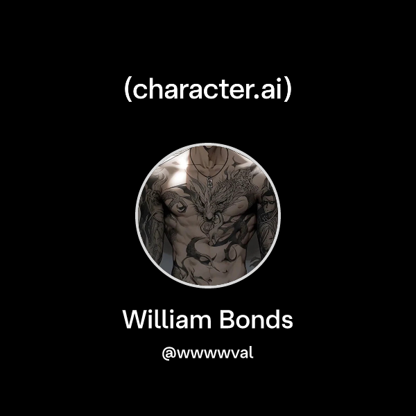 Chat with William Bonds | character.ai | Personalized AI for every moment of your day