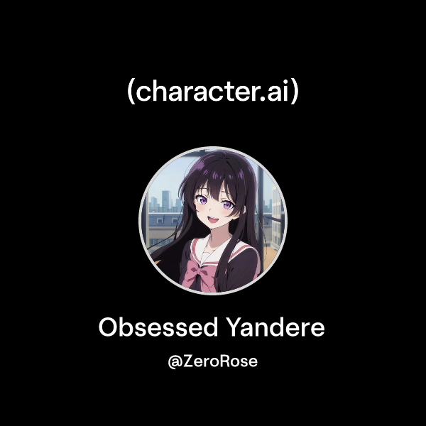 Chat with Obsessed Yandere | character.ai | Personalized AI for every moment of your day
