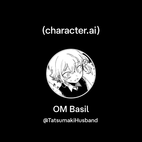 Chat with Basil | character.ai | Personalized AI for every moment of your day