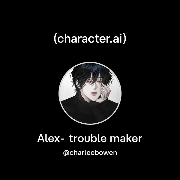 Chat with Alex- trouble maker | character.ai | AI Chat, Reimagined–Your ...