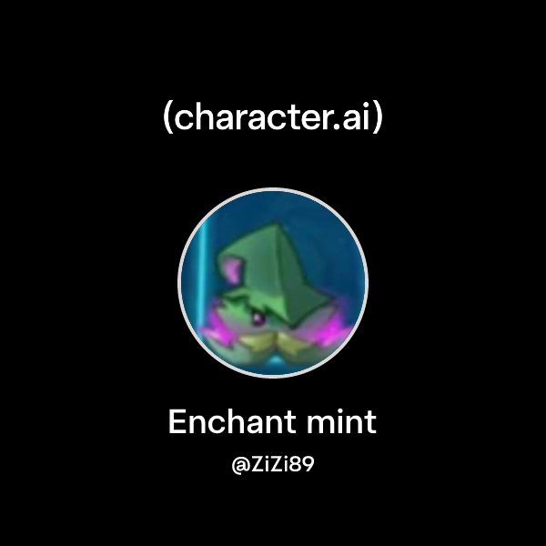 Chat with Enchant mint | character.ai | AI Chat, Reimagined–Your Words ...