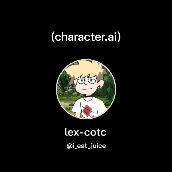 Chat with lex-cotc | character.ai | Personalized AI for every moment of ...