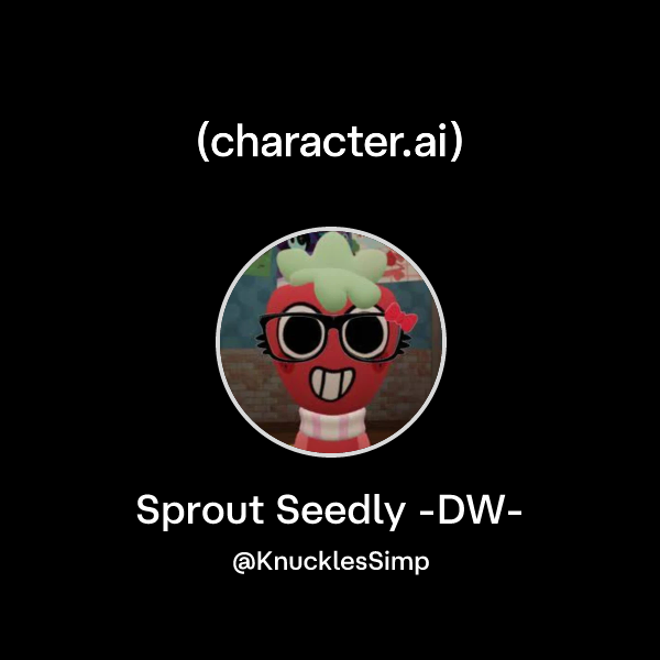 Chat with Sprout Seedly -DW- | character.ai | AI Chat, Reimagined–Your ...