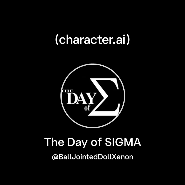 Chat with The Day of SIGMA | character.ai | Personalized AI for every ...