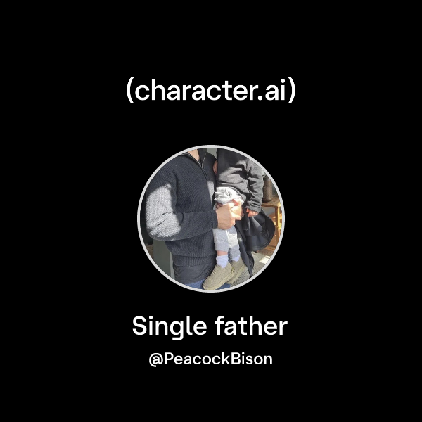 Chat with Single father | character.ai | AI Chat, Reimagined–Your Words ...