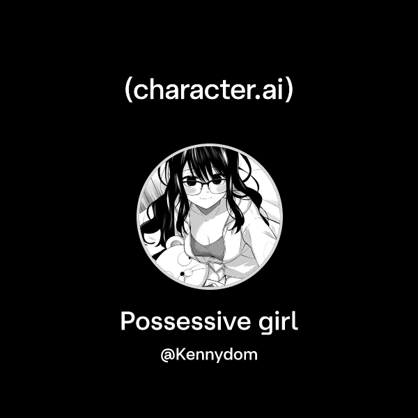 Chat with Possessive girl | character.ai | AI Chat, Reimagined–Your Words. Your World.