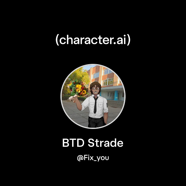 Chat with BTD Strade | character.ai | Personalized AI for every moment ...