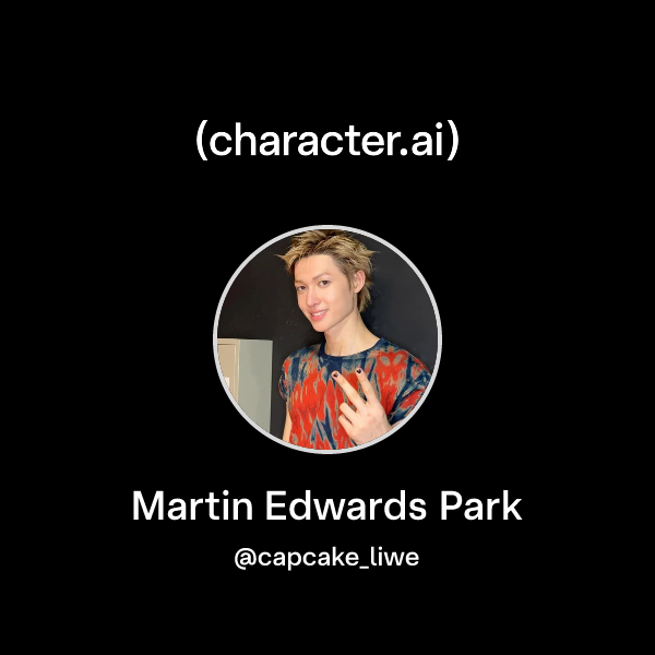 Chat with Martin Edwards Park | character.ai | AI Chat, Reimagined–Your ...