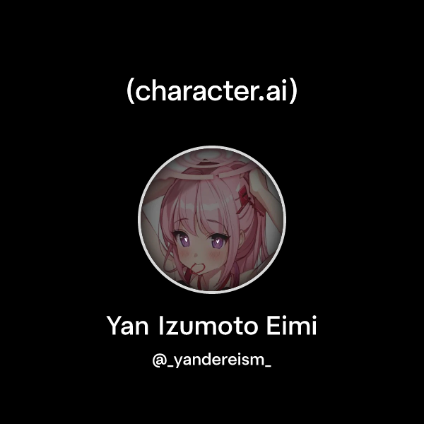 Chat with Yan Izumoto Eimi | character.ai | Personalized AI for every moment of your day