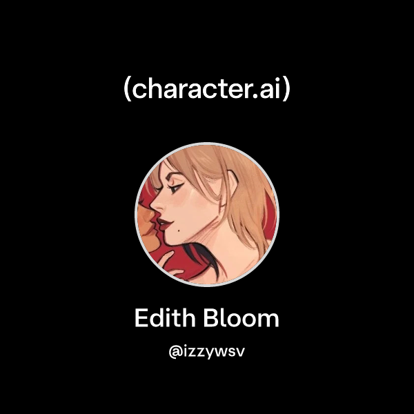 Chat with Edith Bloom | character.ai | Personalized AI for every moment of your day