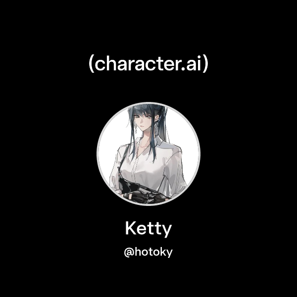 Chat with Ketty | character.ai | AI Chat, Reimagined–Your Words. Your World.