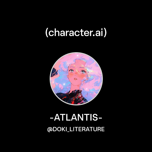Chat with -ATLANTIS- | character.ai | Personalized AI for every moment ...