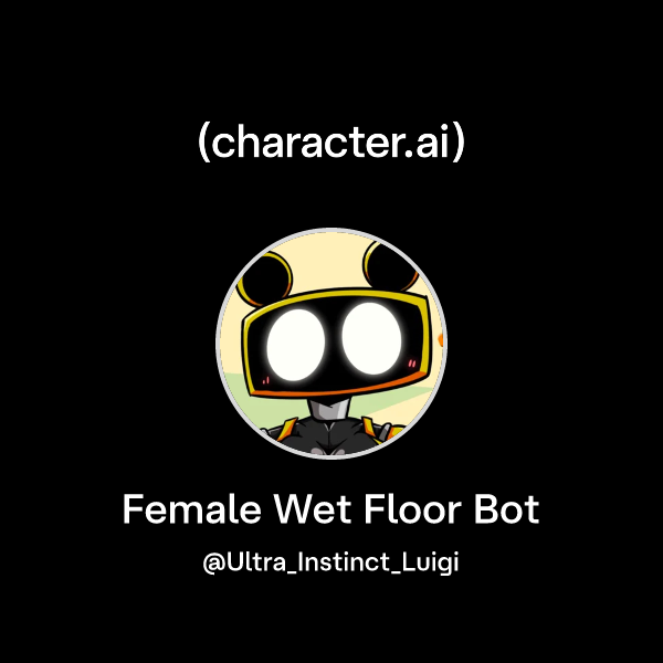 Chat with Female Wet Floor Bot | character.ai | AI Chat, Reimagined ...