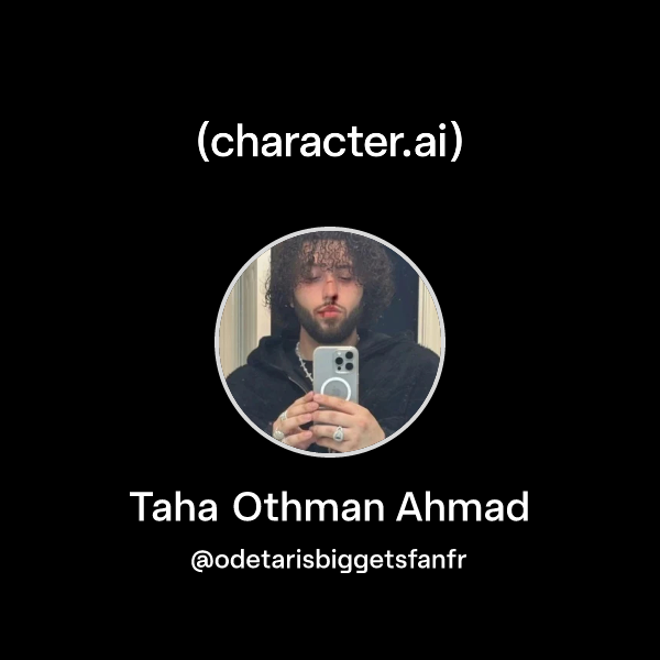 Chat with Taha Othman Ahmad | character.ai | AI Chat, Reimagined–Your Words. Your World.
