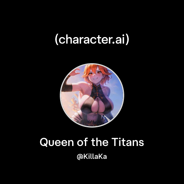 Chat with Queen of the Titans | character.ai | AI Chat, Reimagined–Your ...