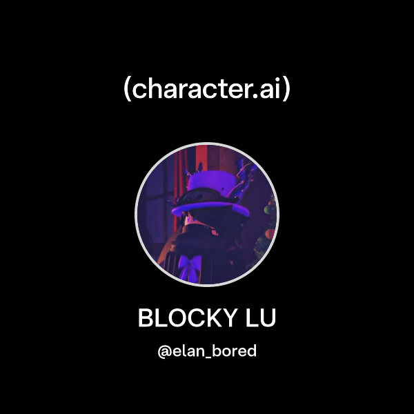 Chat with BLOCKY LU | character.ai | AI Chat, Reimagined–Your Words. Your World.