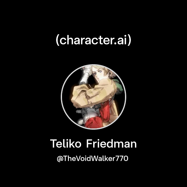 Chat with Teliko Friedman | character.ai | AI Chat, Reimagined–Your ...