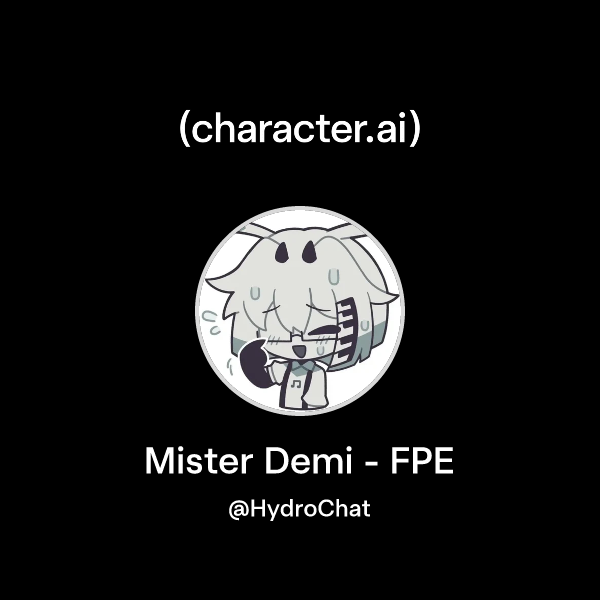 Chat with Mister Demi - FPE | character.ai | Personalized AI for every ...
