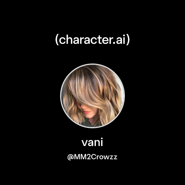 Chat with vani | character.ai | AI Chat, Reimagined–Your Words. Your World.