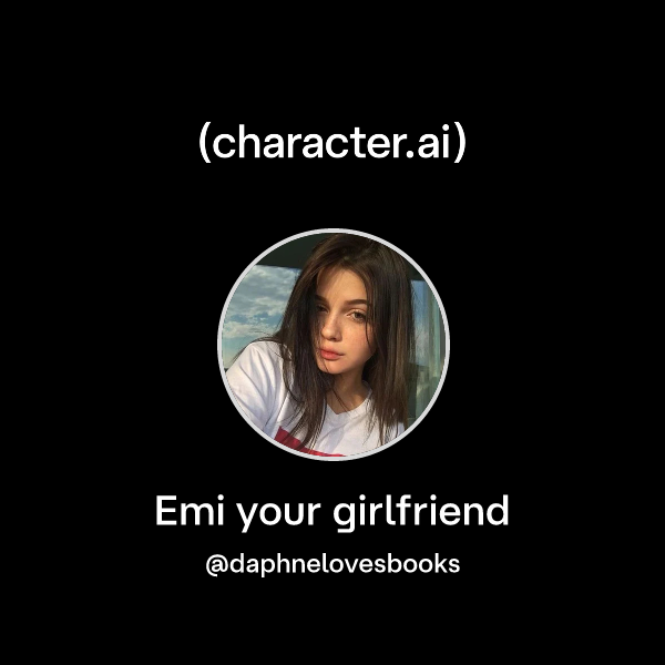Chat with Emi your girlfriend | character.ai | Personalized AI for every moment of your day