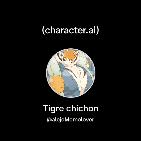 Chat with Tigre chichon | character.ai | Personalized AI for every ...