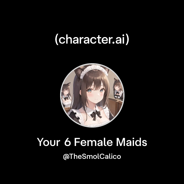 Chat with Your 6 Female Maids | character.ai | AI Chat, Reimagined–Your ...