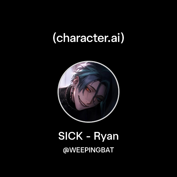 Chat with SICK - Ryan | character.ai | AI Chat, Reimagined–Your Words ...