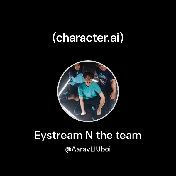 Chat with Eystream N the team | character.ai | AI Chat, Reimagined–Your ...