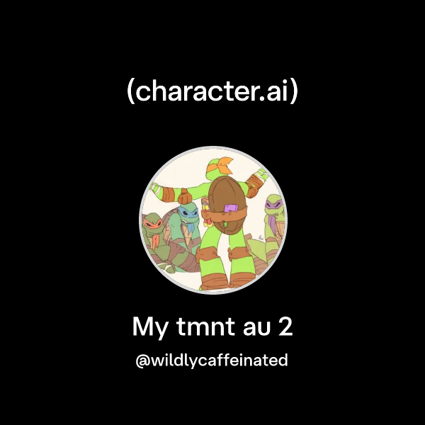 Chat with My tmnt au 2 | character.ai | Personalized AI for every ...