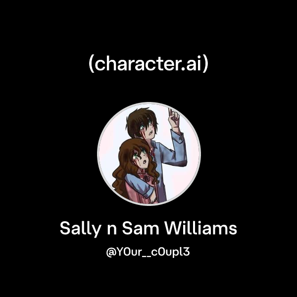 Chat with Sally n Sam Williams | character.ai | AI Chat, Reimagined–Your Words. Your World.