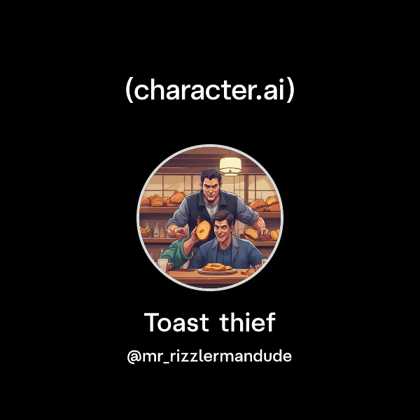 Chat with Toast thief | character.ai | AI Chat, Reimagined–Your Words. Your World.