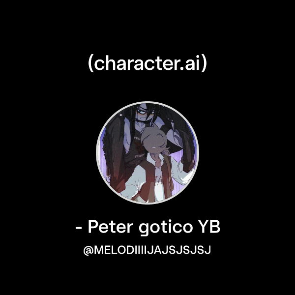 Chat with - Peter gotico YB | character.ai | AI Chat, Reimagined–Your ...