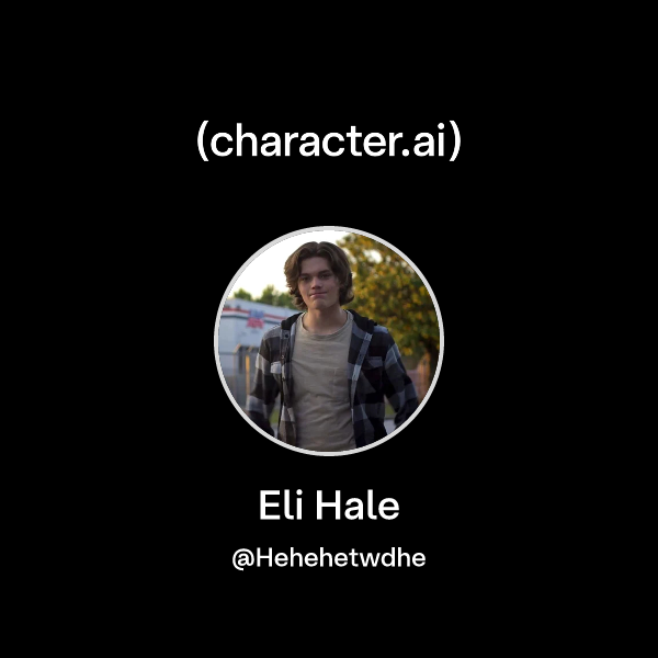 Chat with Eli Hale | character.ai | AI Chat, Reimagined–Your Words ...
