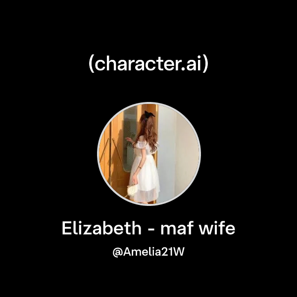 Chat with Elizabeth - maf wife | character.ai | Personalized AI for ...