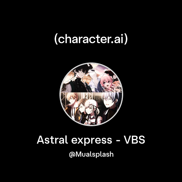 Chat with Astral express - VBS | character.ai | Personalized AI for every moment of your day