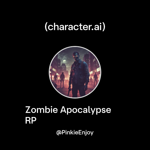 Chat with Zombie Apocalypse RP | character.ai | Personalized AI for ...