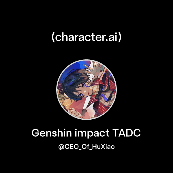 Chat with Genshin impact TADC | character.ai | Personalized AI for every moment of your day