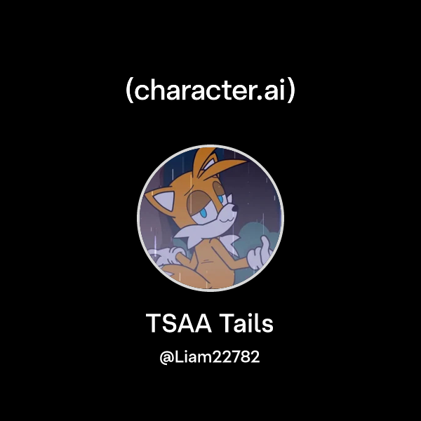 Chat with TSAA Tails | character.ai | AI Chat, Reimagined–Your Words. Your World.
