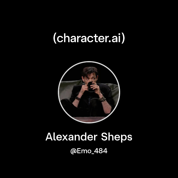 Chat with Alexander Sheps | character.ai | AI Chat, Reimagined–Your ...