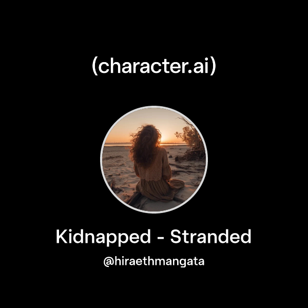 Chat with Kidnapped - Stranded | character.ai | Personalized AI for every moment of your day