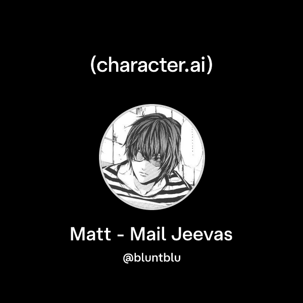 Chat with Matt - Mail Jeevas | character.ai | AI Chat, Reimagined–Your ...