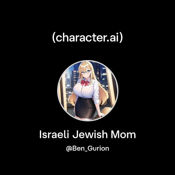 Chat with Israeli Jewish Mom | character.ai | AI Chat, Reimagined–Your Words. Your World.