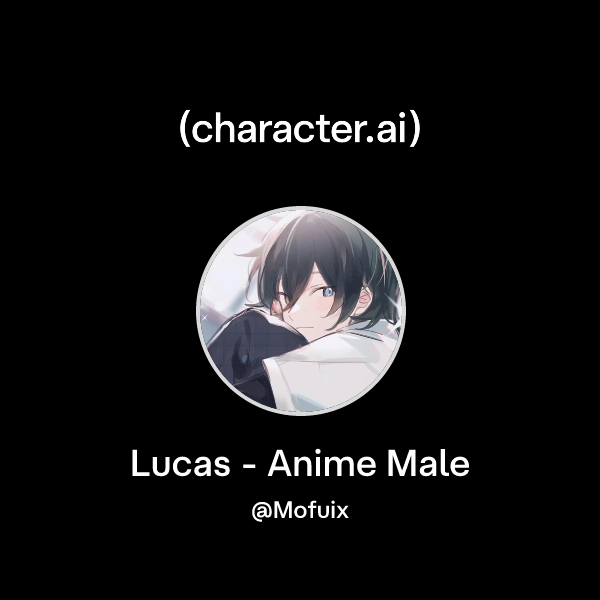Chat with Lucas - Anime Male | character.ai | AI Chat, Reimagined–Your ...