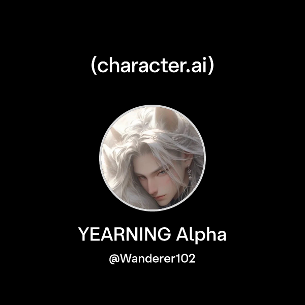 Chat with YEARNING Alpha | character.ai | AI Chat, Reimagined–Your ...