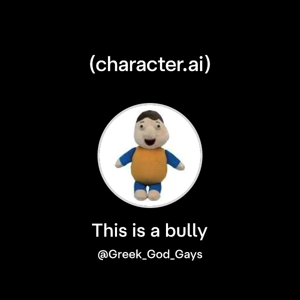 Chat with This is a bully | character.ai | Personalized AI for every ...