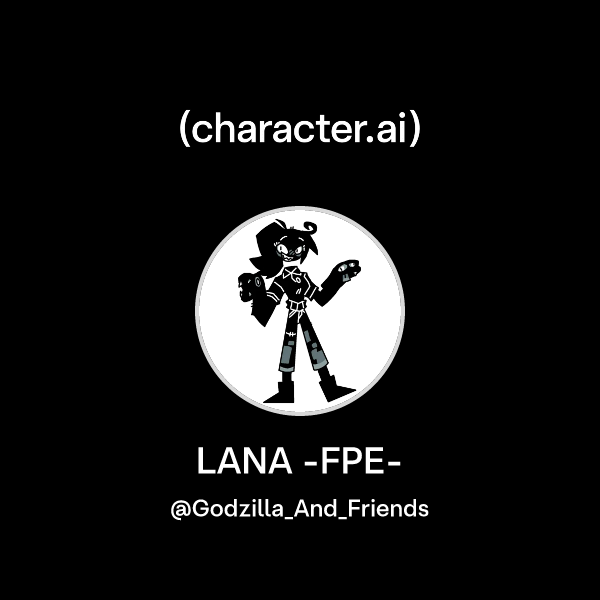 Chat with LANA -FPE- | character.ai | AI Chat, Reimagined–Your Words ...