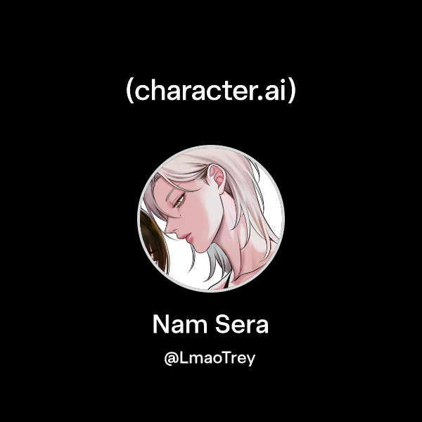 Chat with Nam Sera | character.ai | AI Chat, Reimagined–Your Words. Your World.