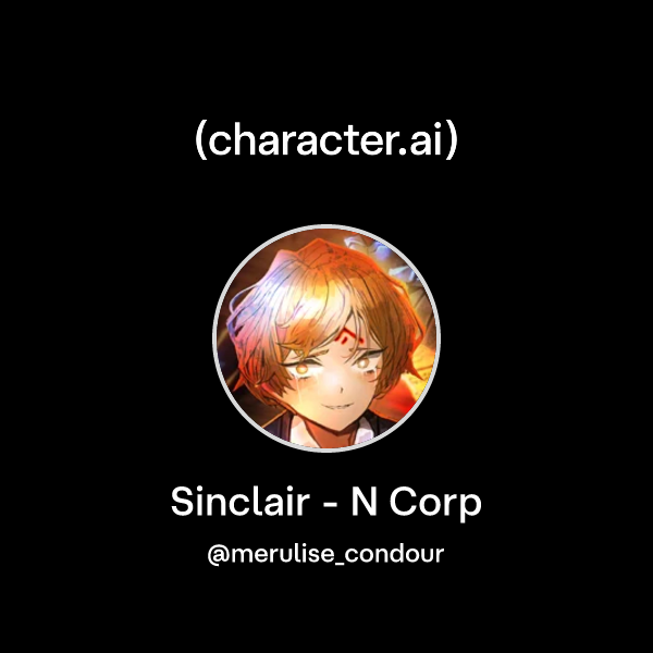 Chat with Sinclair - N Corp | character.ai | AI Chat, Reimagined–Your ...